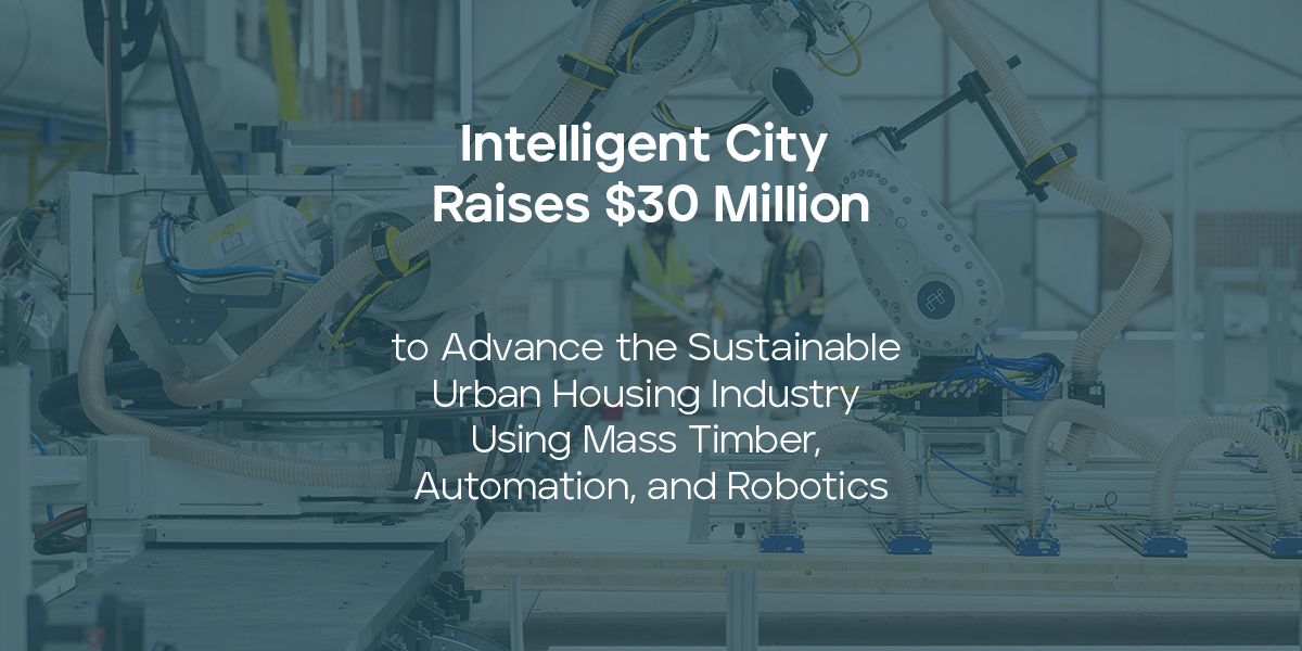 Intelligent City Raises $30m to Advance Urban Housing